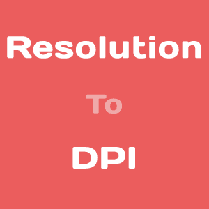 Resolution to DPI Converter