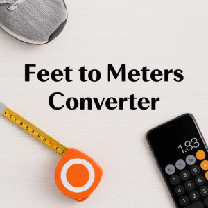 Feet to Meters Calculator – Convert Height Instantly (2025 Guide)